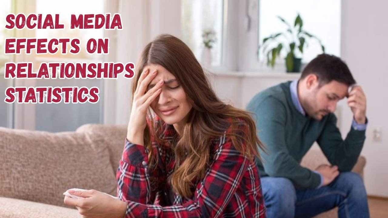 Social Media Effects on Relationships Statistics: Surprising Data Every ...