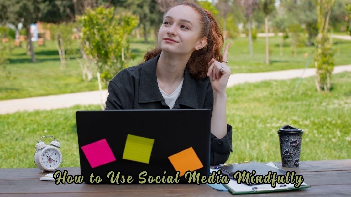 Practical Ways to Learn How to Use Social Media Mindfully Starting ...